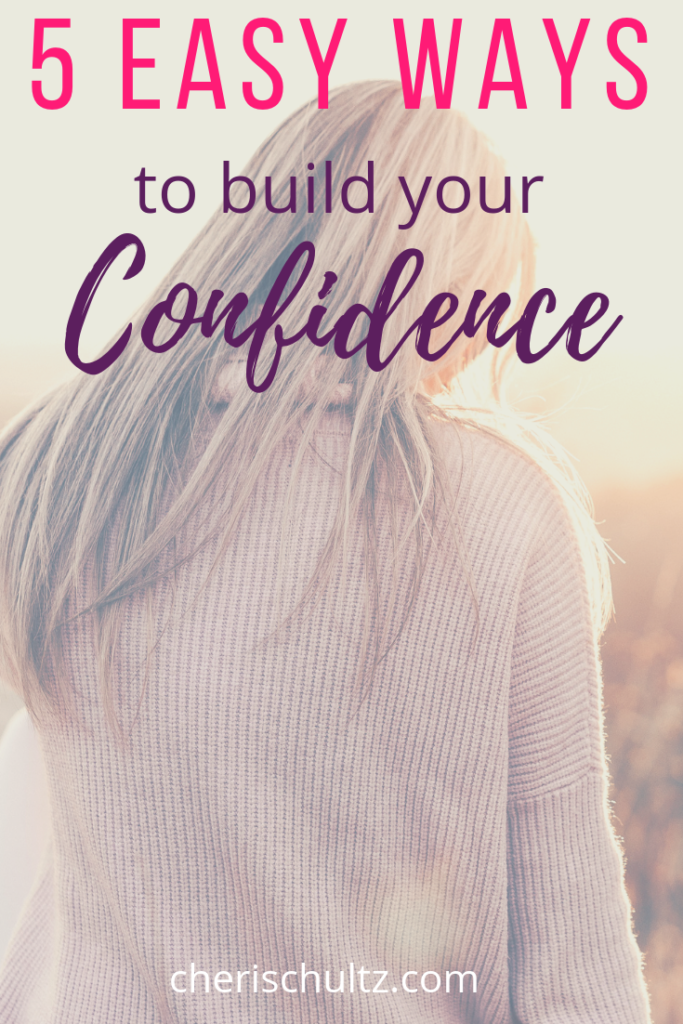 5 Ways To Build Your Confidence and Self Esteem – Cheri Schultz